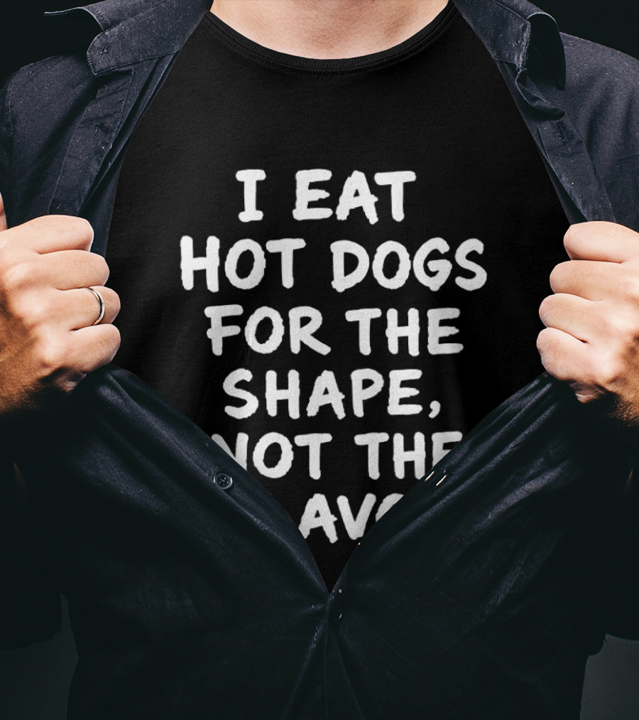 I Eat Hot Dogs for the Shape Not the Flavor Quirky Humor T-Shirt