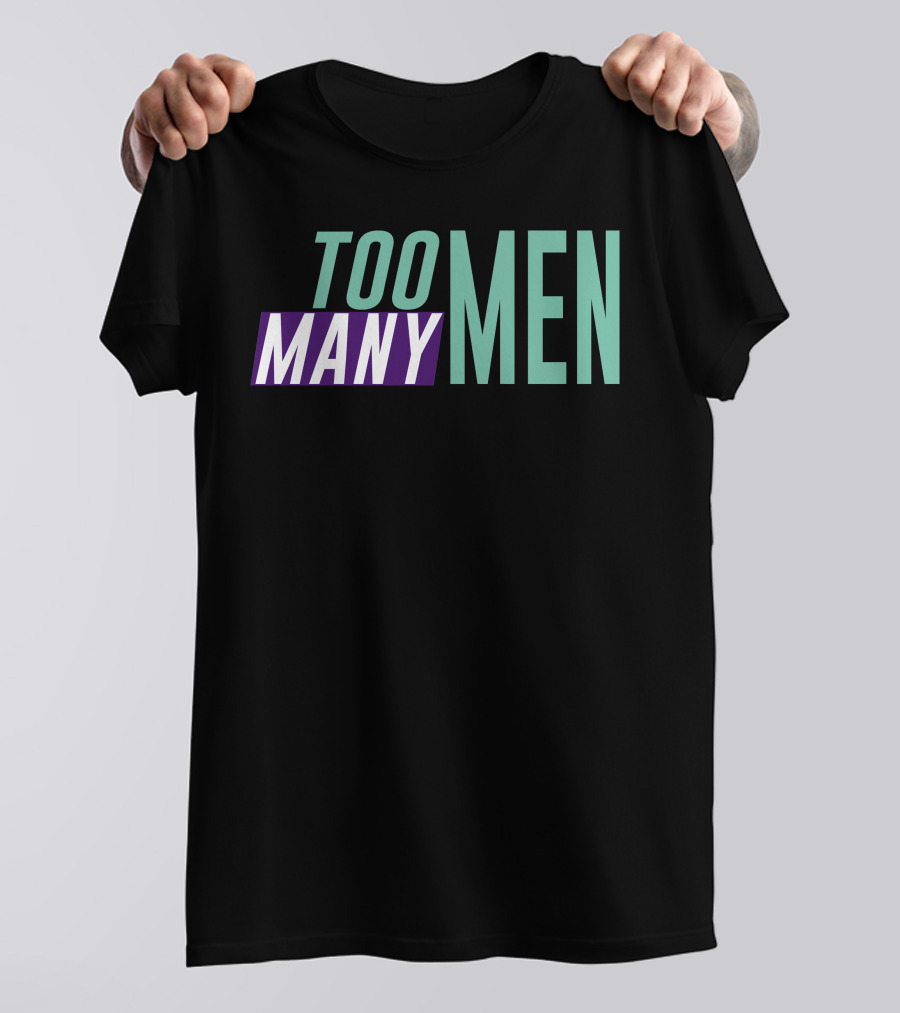 Too Many Men Shayna Wearing Text T-Shirt
